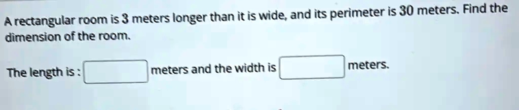 A rectangular room is 3 meters longer than it is wide, and...