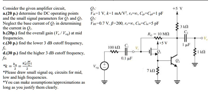 SOLVED: Consider the given amplifier circuit; a. (20 p.) determine the DC operating points and ...