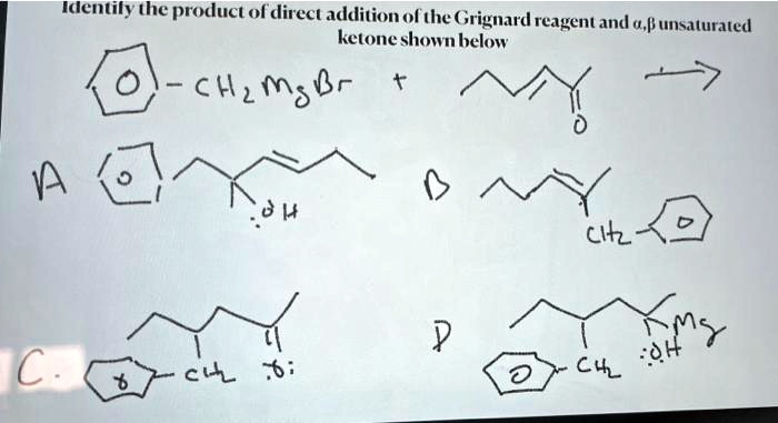 SOLVED: Identify the product of the direct addition of the Grignard reagent and a Î²-unsaturated ...