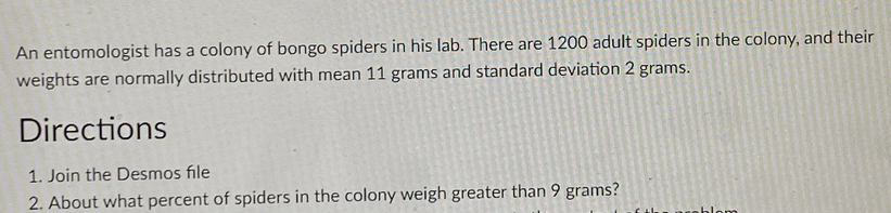 An entomologist has a colony of bongo spiders in his lab. There are ...