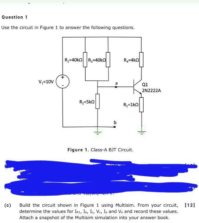Use the circuit in Figure 1 to answer the following questions: R = 40kÎ© R = 4kÎ© V = 10V Q1 ...