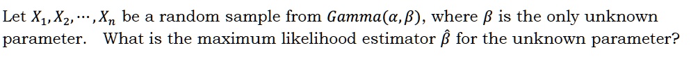 Let X, X2,..., X, be a random sample from Gamma(a,), where is the only ...