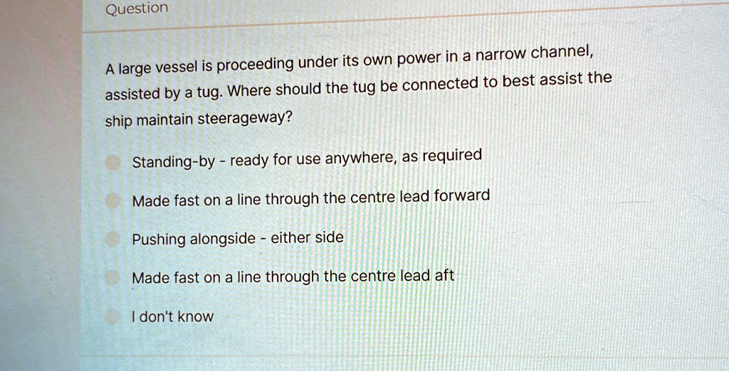 Question A large vessel is proceeding under its own power in a narrow ...