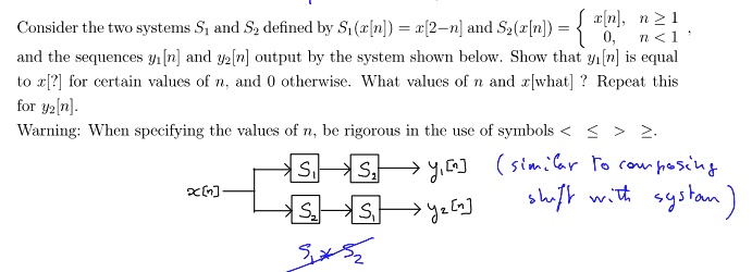 Consider the two systems S1 and S2 defined by S1(x[n]) = x[2-n] and S2 ...