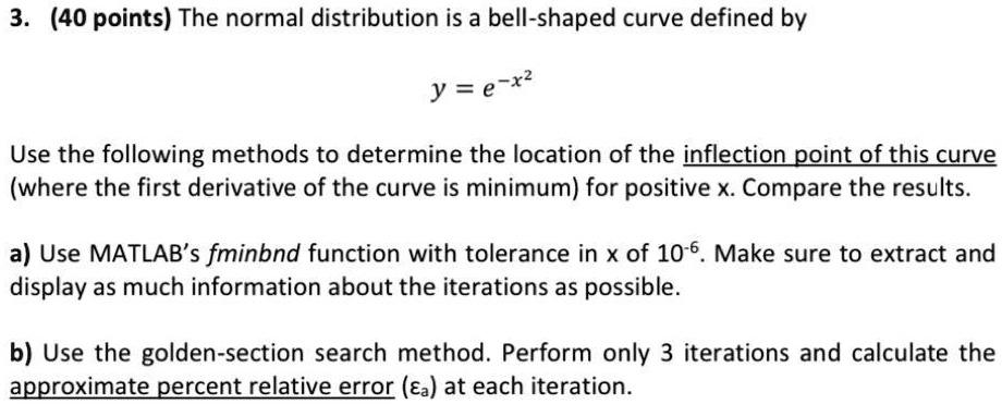 SOLVED: (40 points) The normal distribution is a bell-shaped curve defined by y = e^(-x^2) Use ...