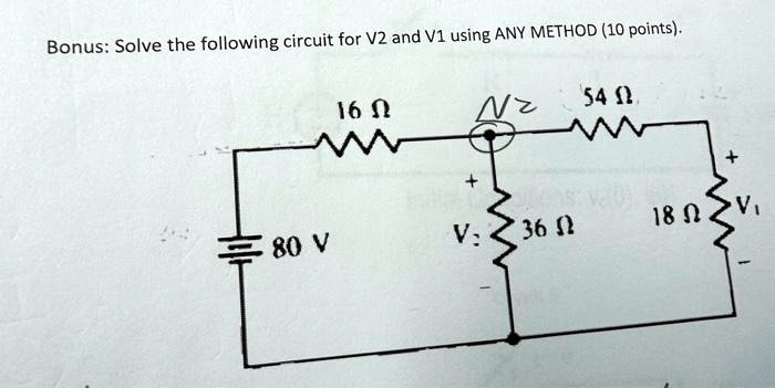 SOLVED: Bonus: Solve the following circuit for V2 and V1 using ANY METHOD (10 points). 16 (2 N € ...
