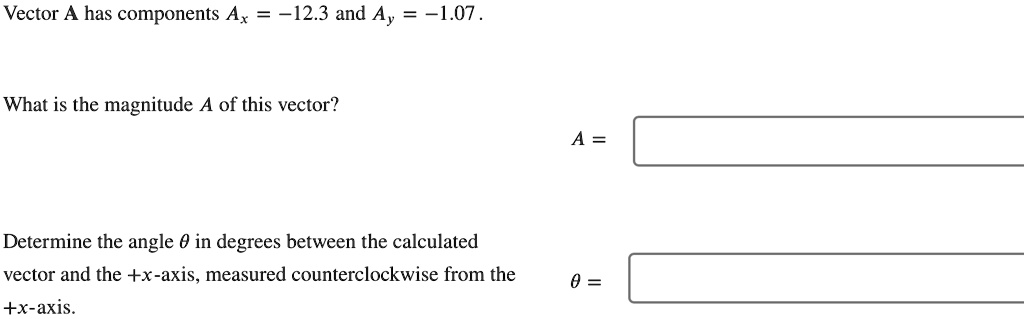 SOLVED: Vector A has components Ax = -12.3 and Ay = -1.07 . What is the magnitude A of this ...