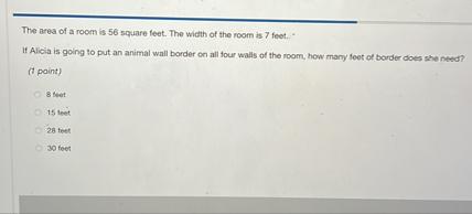The area of a room is 56 square feet. The width of the room...
