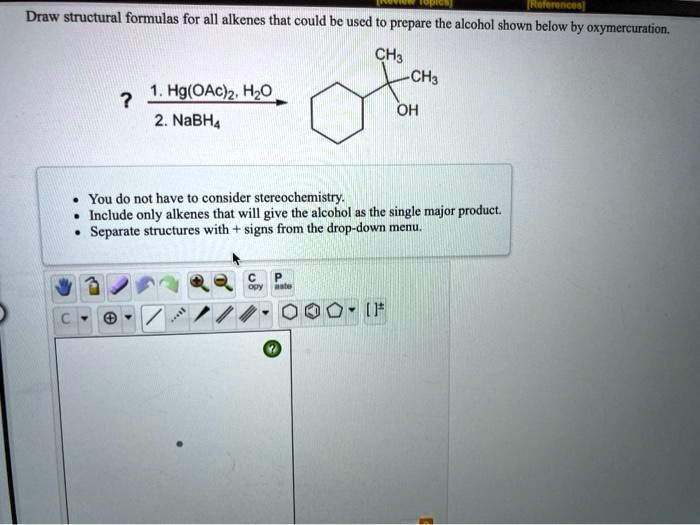 SOLVED: Draw structural formulas for all alkenes that could be used to prepare the alcohol shown ...