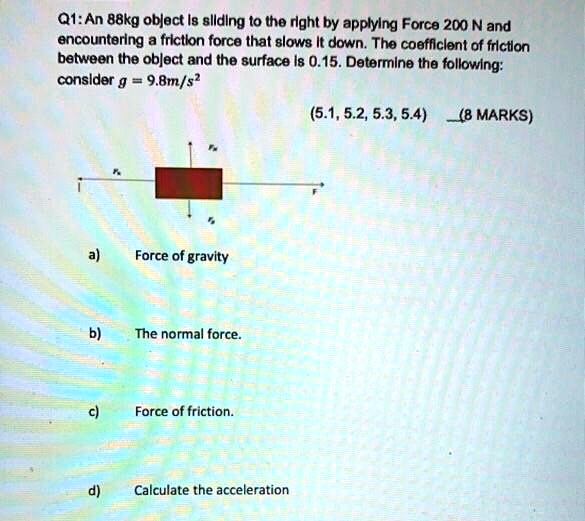SOLVED: Q1: An 88kg object is sliding to the right by applying a force of 200 N and encountering ...