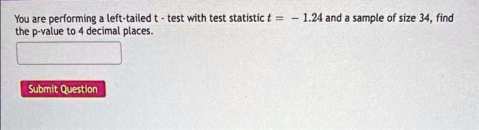 You are performing a left-tailed t-test with test statistic t = -1.24 ...