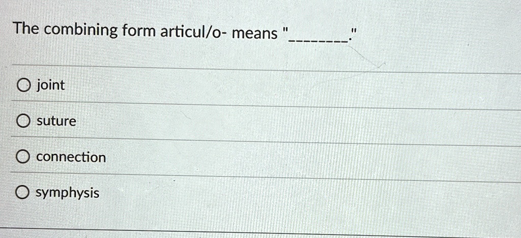 the combining form articulo means joint suture connection symphysis the ...
