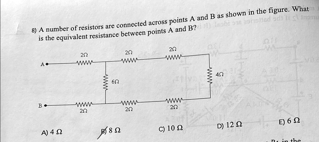 8) A number of resistors are connected across points A and B as shown in the figure. What is the ...