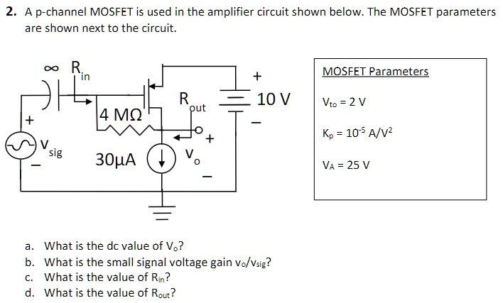 2 a p channel mosfet is used in the amplifier circuit shown below the mosfet parameters are ...