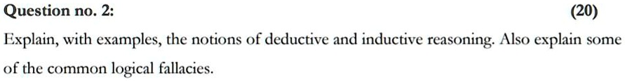 SOLVED: Explain, with examples, the notions of deductive and inductive reasoning. Also, explain ...