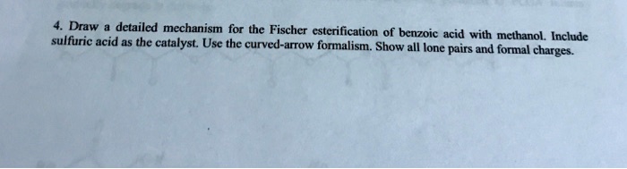 4. Draw a detailed mechanism for the Fischer esterification of benzoic ...