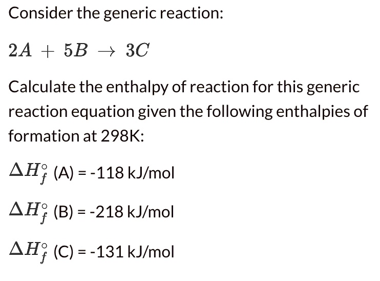 SOLVED: Consider the generic reaction: 2A 5B 3C Calculate the enthalpy of reaction for this ...
