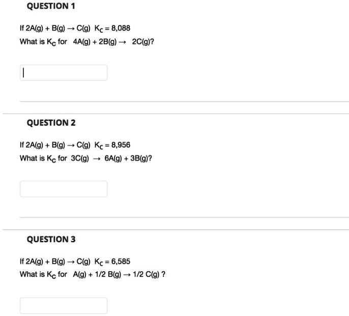 SOLVED: QUESTION If 2A(g) B(g) Clg) Kc = 8,088 What is Kc for 4A(g) 2B ...