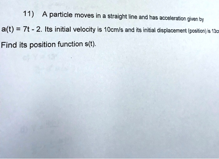 SOLVED: A particle moves in a straight line and has acceleration given by a(t) = 7t - 2. Its ...