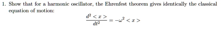 SOLVED: Show that for a harmonic oscillator; the Ehrenfest theorem ...
