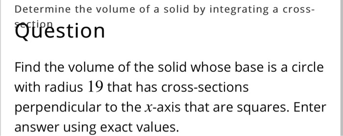 determine the volume of a solid by integrating a cross qlestion find ...