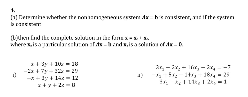 4. (a) Determine whether the nonhomogeneous system Ax = b is consistent, and if the system is ...