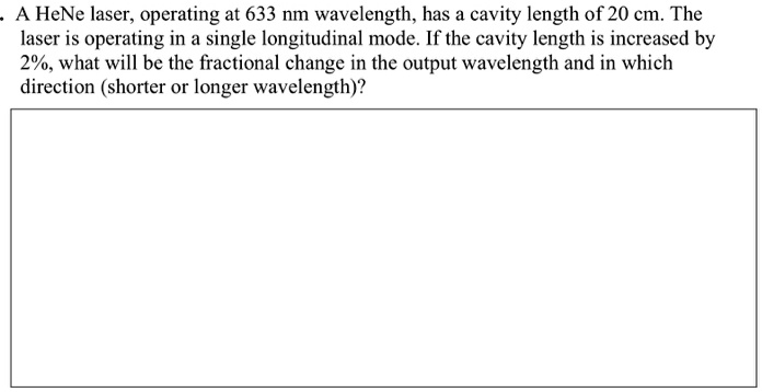 A HeNe laser, operating at 633 nm wavelength, has a cavity length of 20 ...