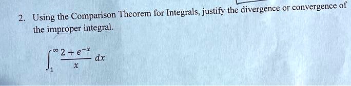 SOLVED: Using the Comparison Theorem for Integrals justify the ...
