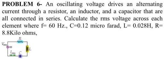 SOLVED: PROBLEM An oscillating voltage drives an alternating current through resistor; an ...