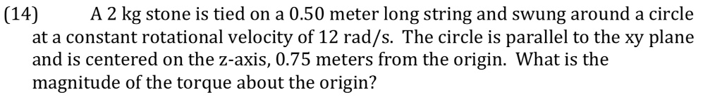 (14) A 2 kg stone is tied on a 0.50 meter long string and swung around a circle at a constant ...