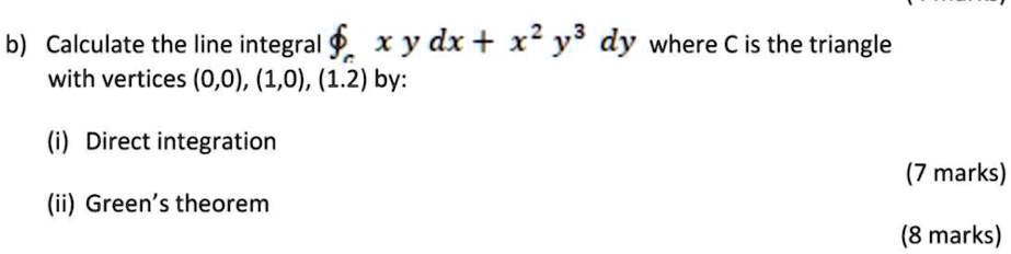 SOLVED:b) Calculate the line integral xydx+ x?y' dy where â‚¬ is the ...