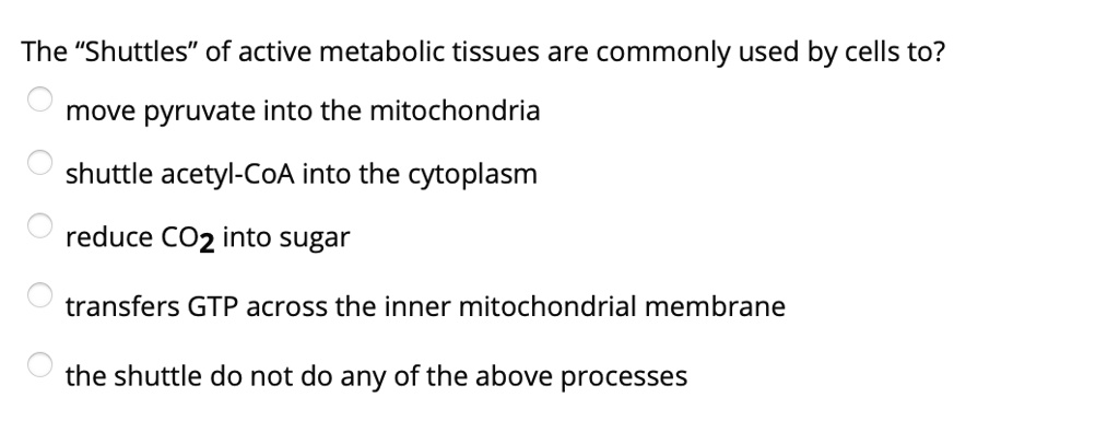 the shuttles of active metabolic tissues are commonly used by cells to ...