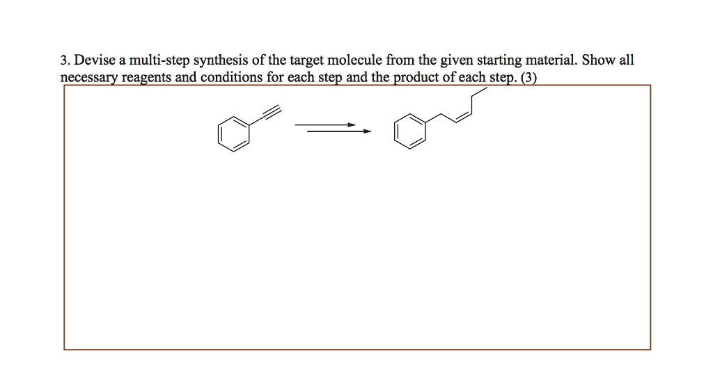3 devise a multi step synthesis of the target molecule from the given starting material show all ...