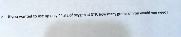 SOLVED:would you need? wanted to use Up only 44.8 of oxygen at STP, how ...