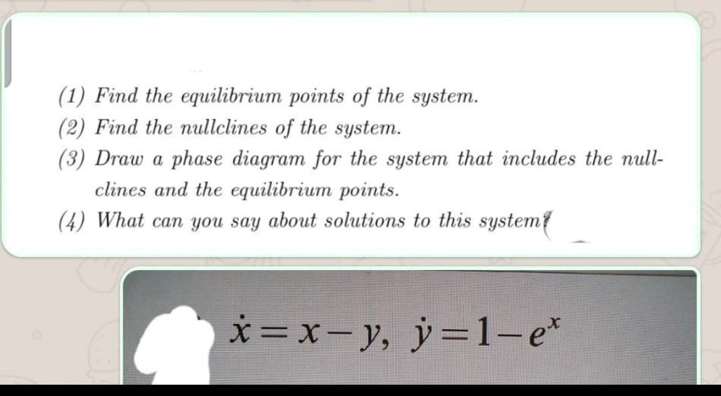SOLVED: Find the equilibrium points of the system. (2) Find the nullclines of the system. (3 ...