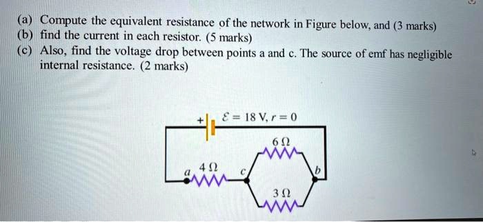(a) Compute the equivalent resistance of the network in Figure below, and (3 marks) (b) find the ...