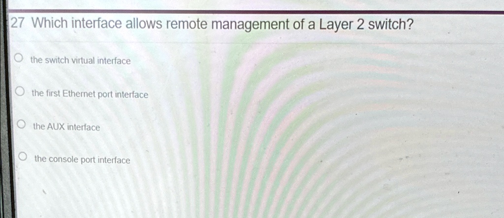27. Which interface allows remote management of a Layer 2 switch? - the ...
