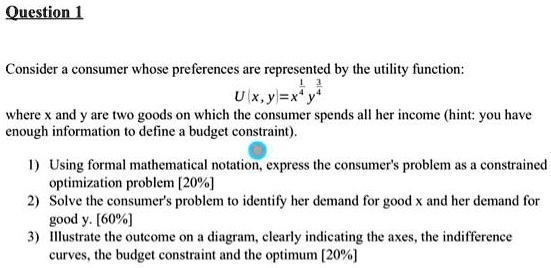 SOLVED: Question 1 Consider a consumer whose preferences are ...