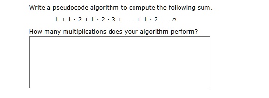 Solved Write A Pseudocode Algorithm To Compute The Following Sum 1 5169