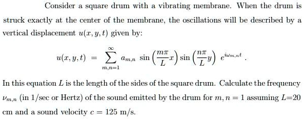 SOLVED: Consider a square drum with a vibrating membrane. When the drum ...
