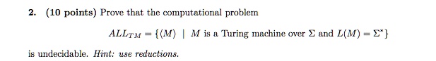 SOLVED: 2.(10 points) Prove that the computational problem ALLTM =(M) M ... SOLVED: 2.(10 points) Prove that the computational problem ALLTM =(M) M ...