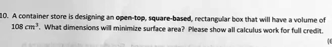 SOLVED: A container store is designing an open-top, square-based, rectangular box that will have ...