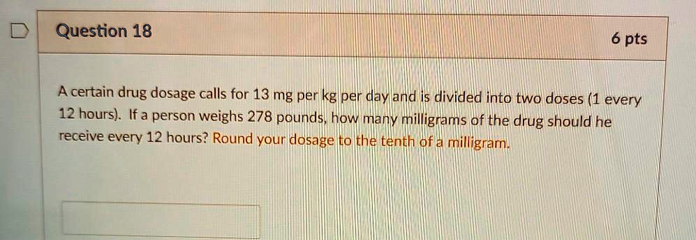 SOLVED: A certain drug dosage calls for 13 mg per kg per day and is ...