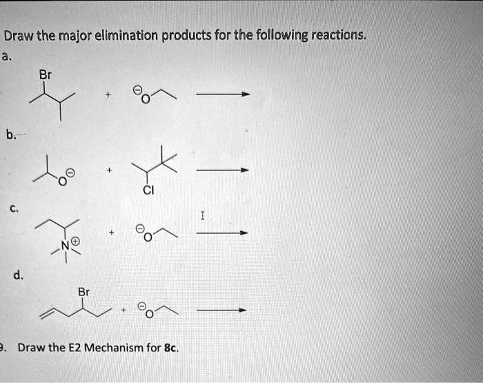 SOLVED: Draw the major elimination products for the following reactions Draw the E2 Mechanism ...