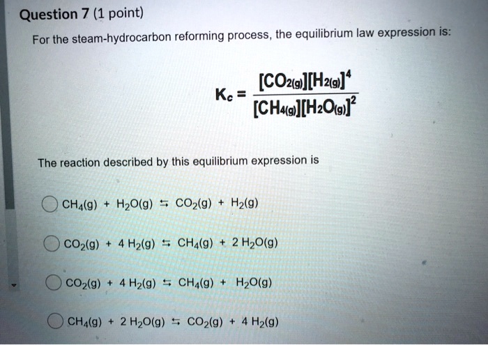 SOLVED: Question 7 (1 point) For the steam-hydrocarbon reforming ...