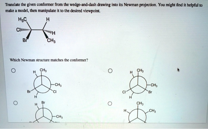 translate the given conformer from the wedge and dash drawing into its ncwman projection you ...