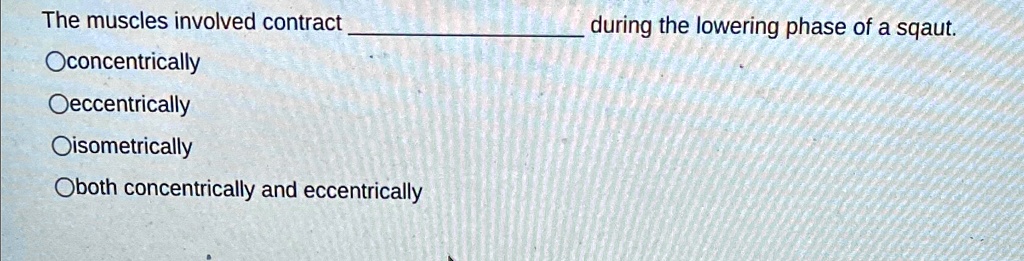 the muscles involved contract during the lowering phase of a squat ...