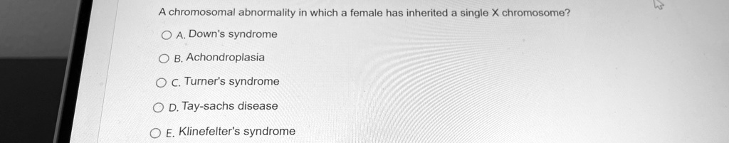 A chromosomal abnormality in which a female has inherited a single X ...