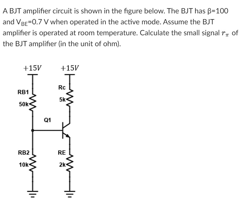 SOLVED: A BJT amplifier circuit is shown in the figure below. The BJT has β = 100 and Vbe = 0.7 ...