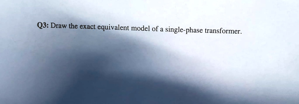 Q3: Draw the exact equivalent model of a single-phase transformer.